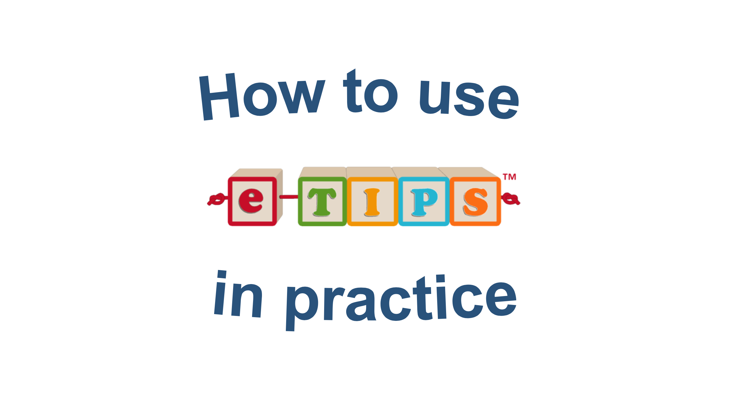 eTIPS - Etips in practice